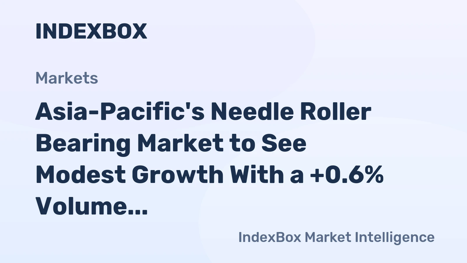 Asia-Pacific's Needle Roller Bearing Market to See Modest Growth With a +0.6% Volume CAGR