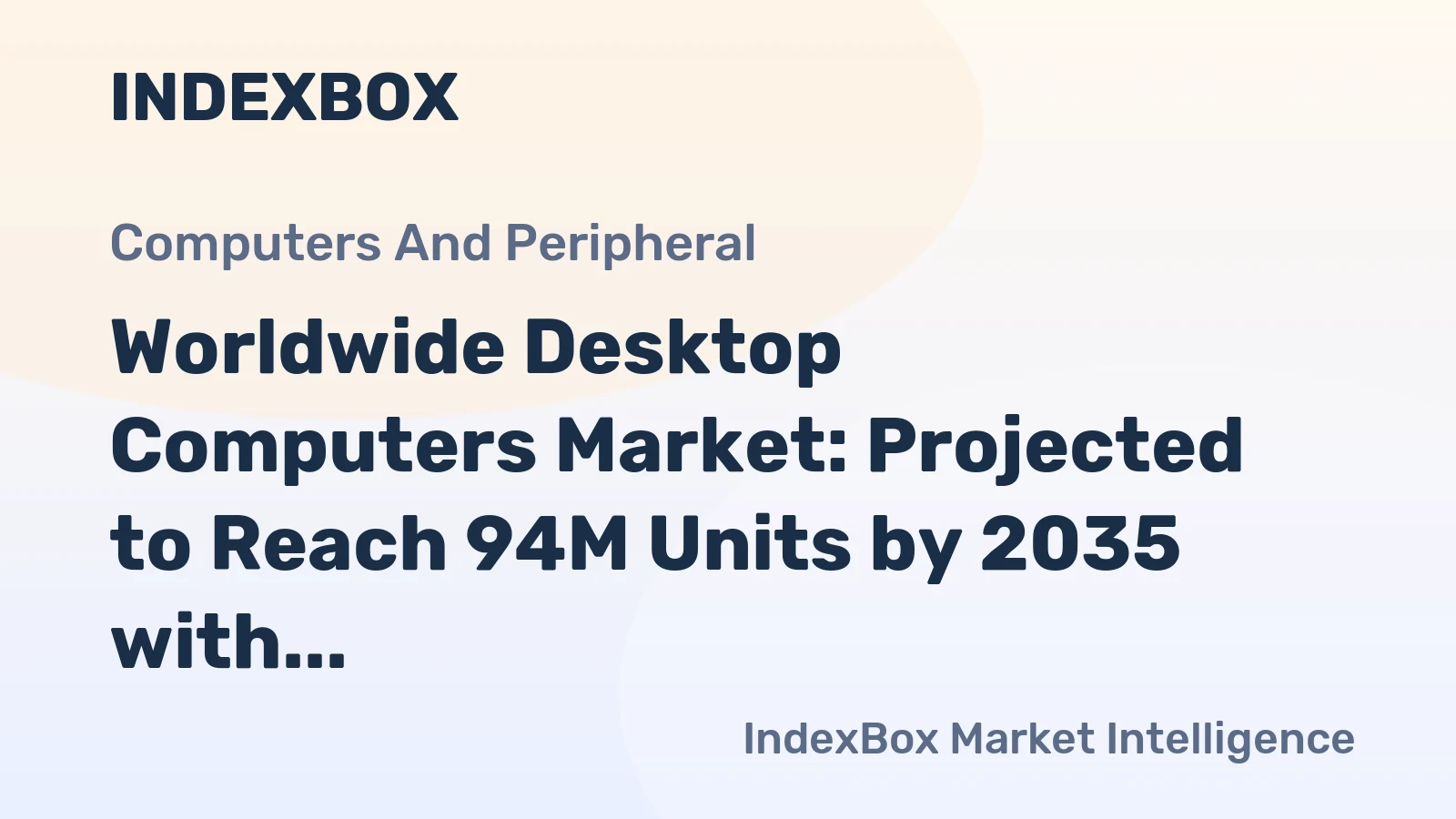 Worldwide Desktop Computers Market: Projected to Reach 94M Units by 2035 with +1.9% CAGR