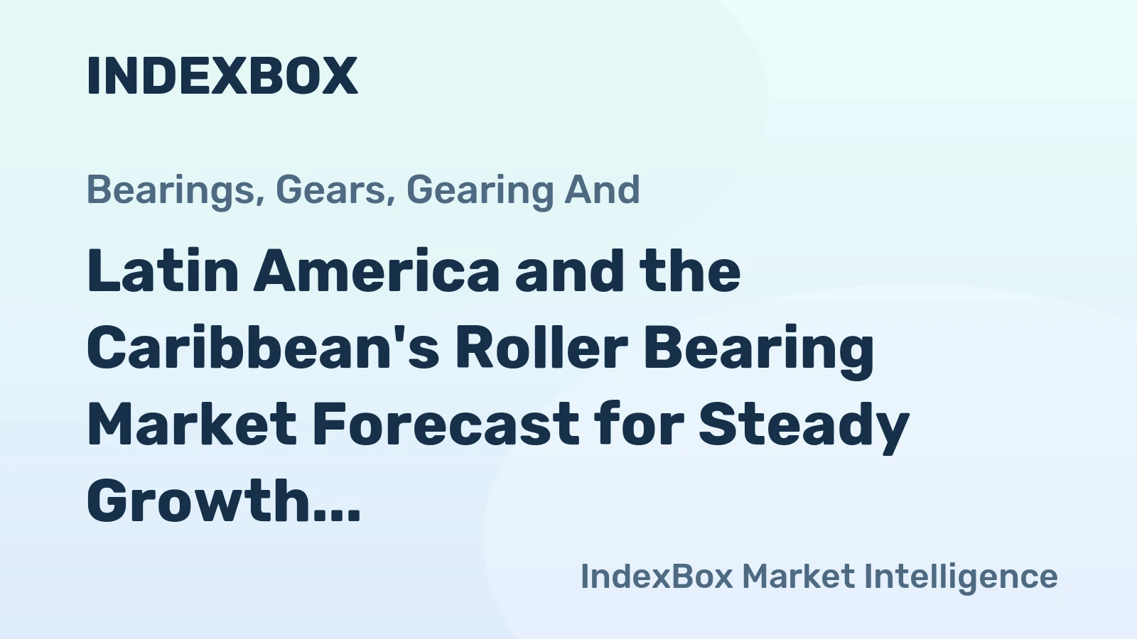 Latin America and the Caribbean's Roller Bearing Market Forecast for Steady Growth with a 1.2% CAGR