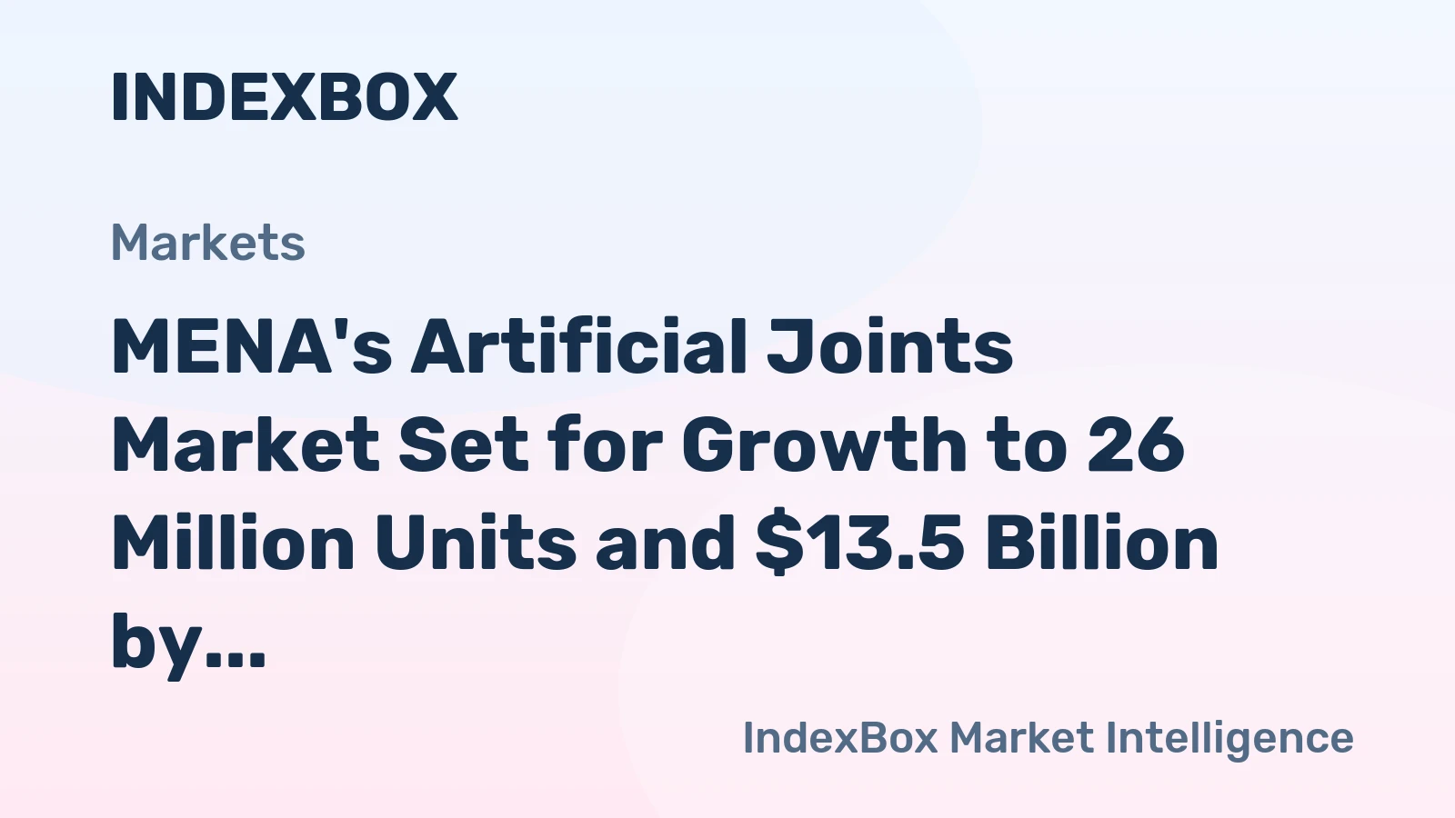 MENA's Artificial Joints Market Set for Growth to 26 Million Units and $13.5 Billion by 2035