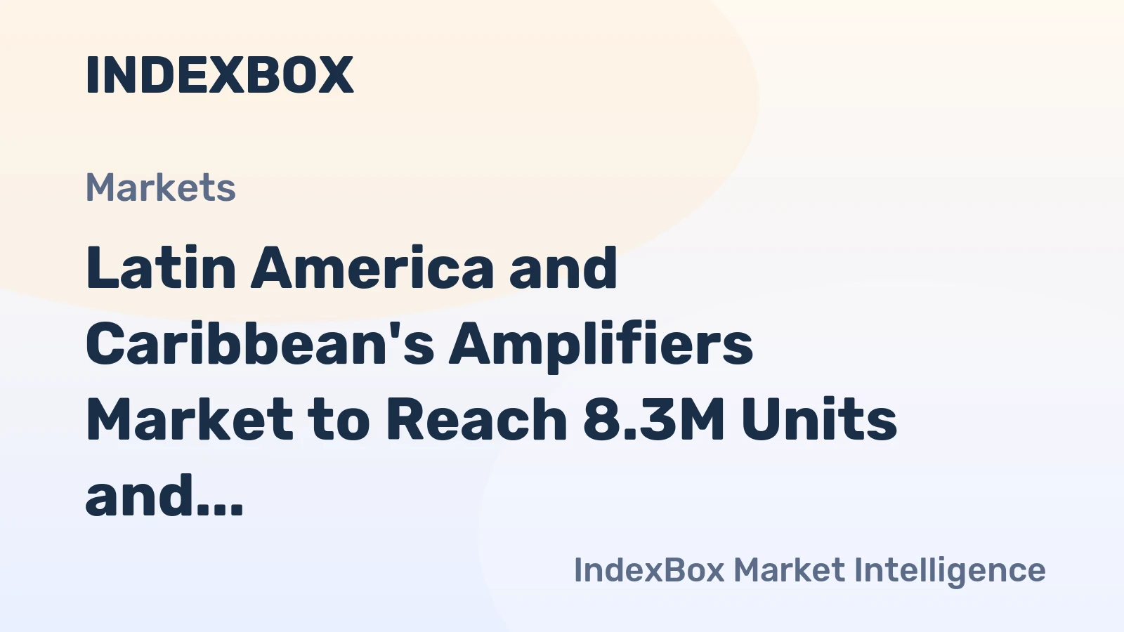 Latin America and Caribbean's Amplifiers Market to Reach 8.3M Units and $581M by 2035