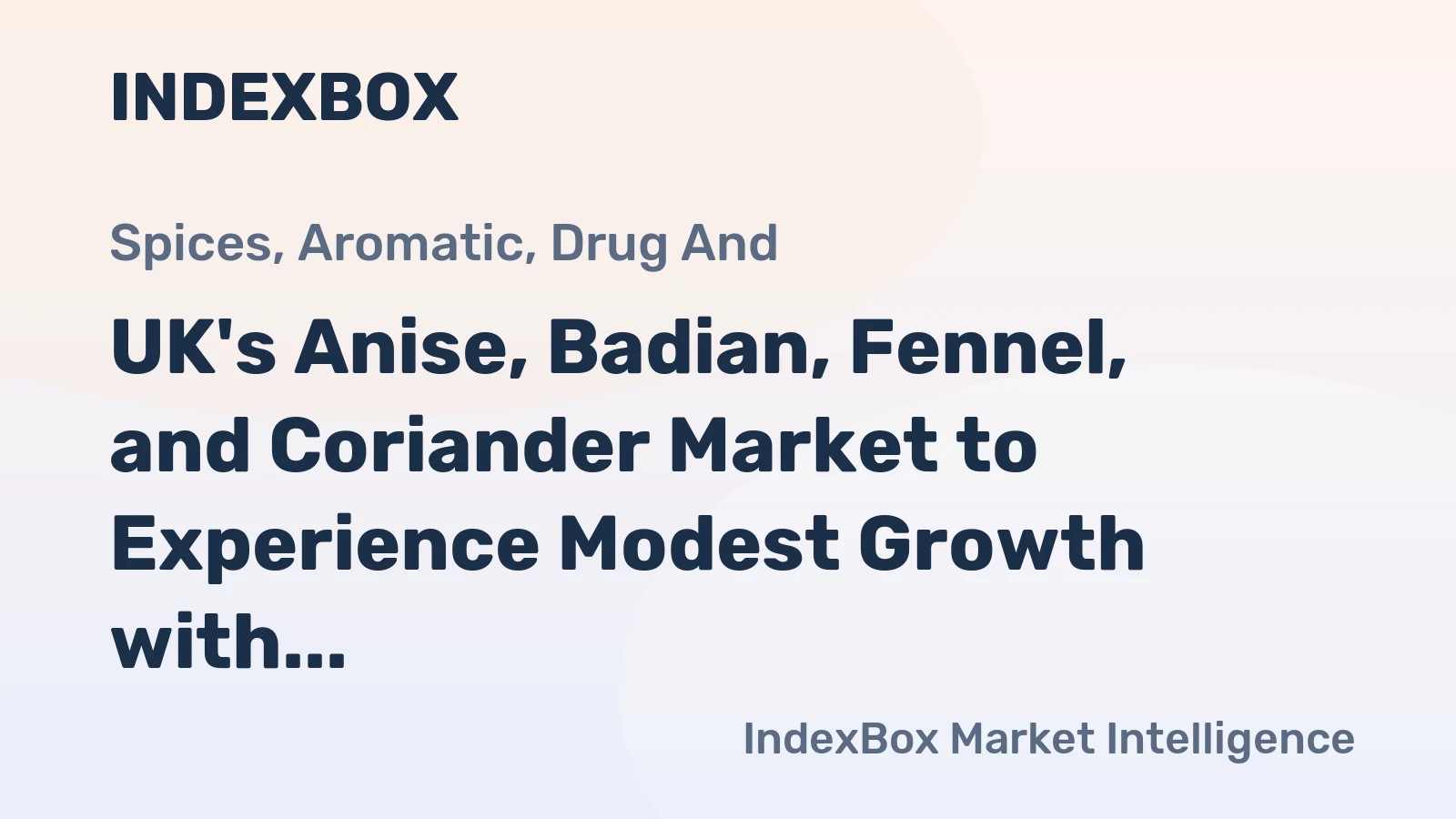 UK's Anise, Badian, Fennel, and Coriander Market to Experience Modest Growth with 0.1% CAGR
