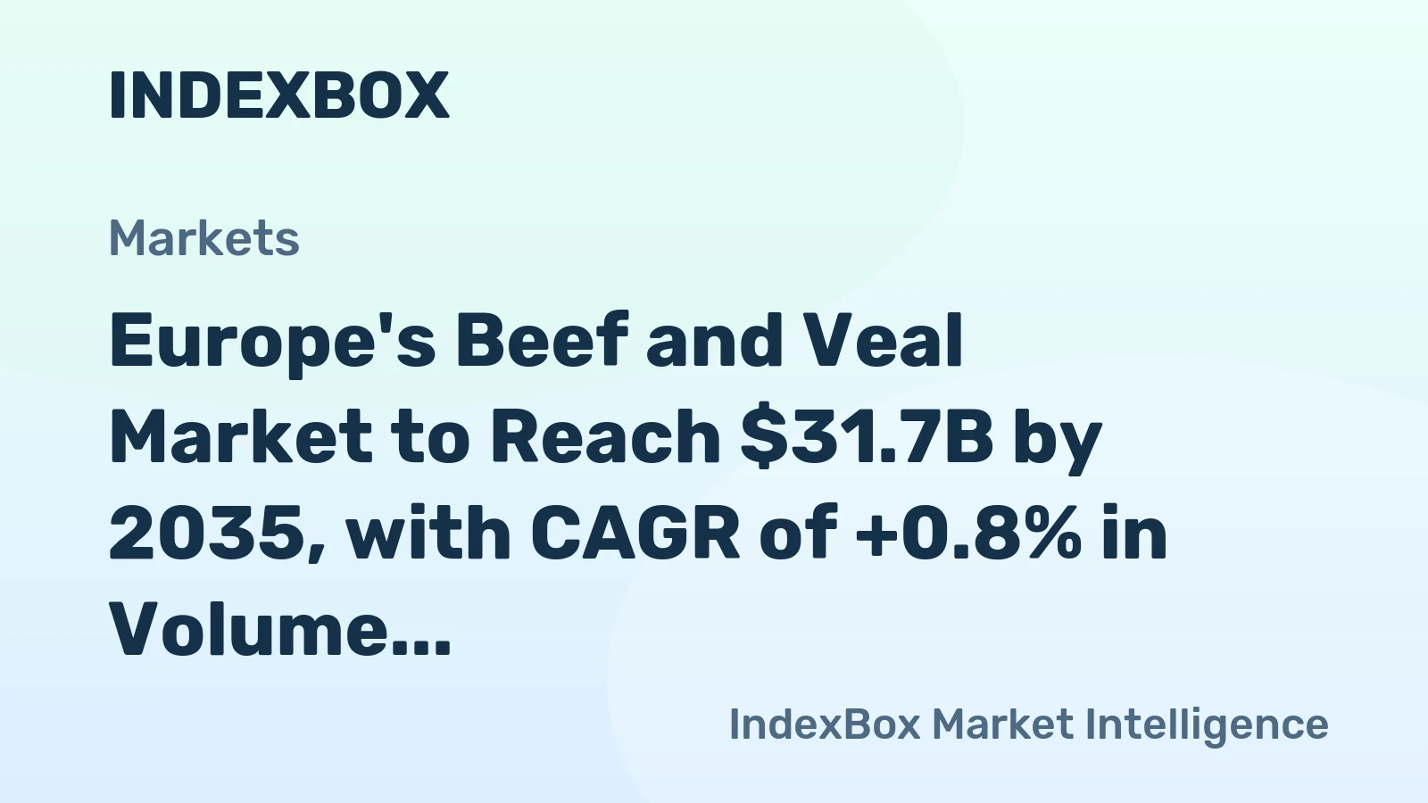 Europe's Beef and Veal Market to Reach $31.7B by 2035, with CAGR of +0.8% in Volume