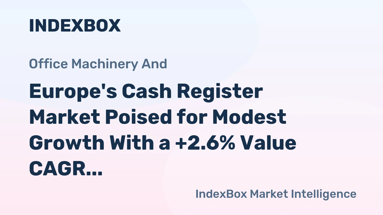 Europe's Cash Register Market Poised for Modest Growth With a +2.6% Value CAGR Forecast
