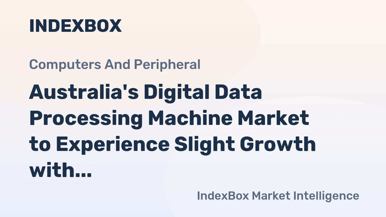 Australia's Digital Data Processing Machine Market to Experience Slight Growth with CAGR of +0.1%