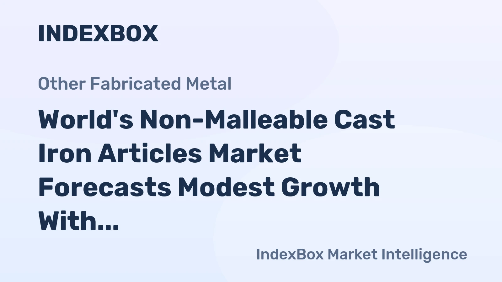 World's Non-Malleable Cast Iron Articles Market Forecasts Modest Growth With a 1.4% Value CAGR