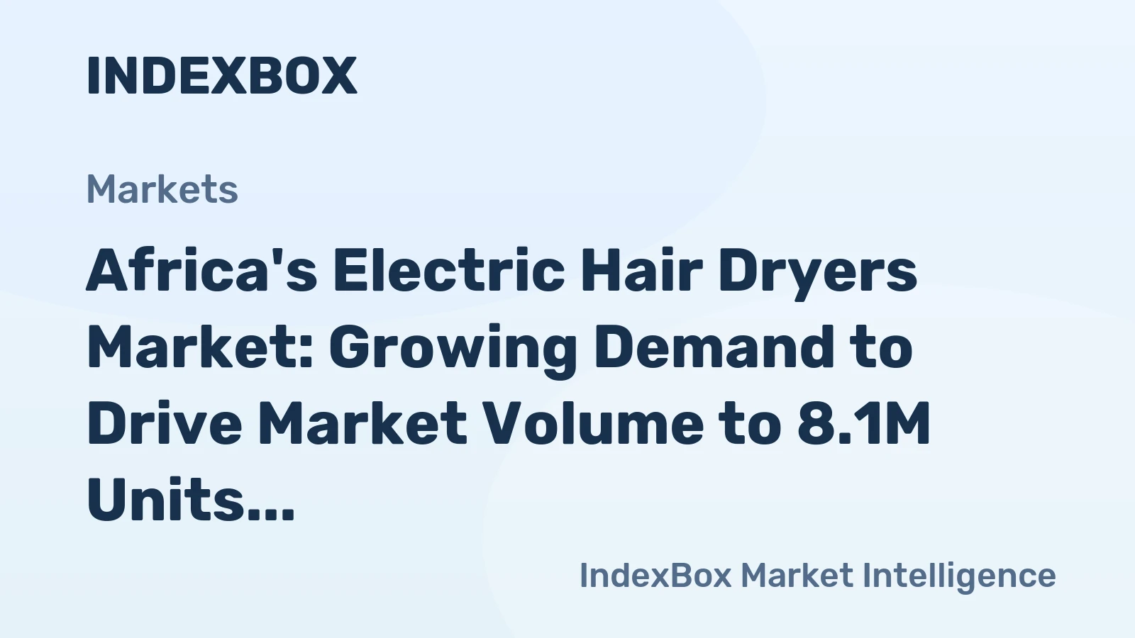 Africa's Electric Hair Dryers Market: Growing Demand to Drive Market Volume to 8.1M Units and Market Value to $188M by 2035