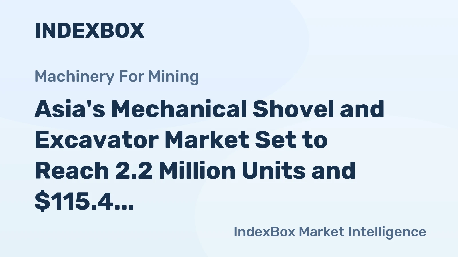 Asia's Mechanical Shovel and Excavator Market Set to Reach 2.2 Million Units and $115.4 Billion