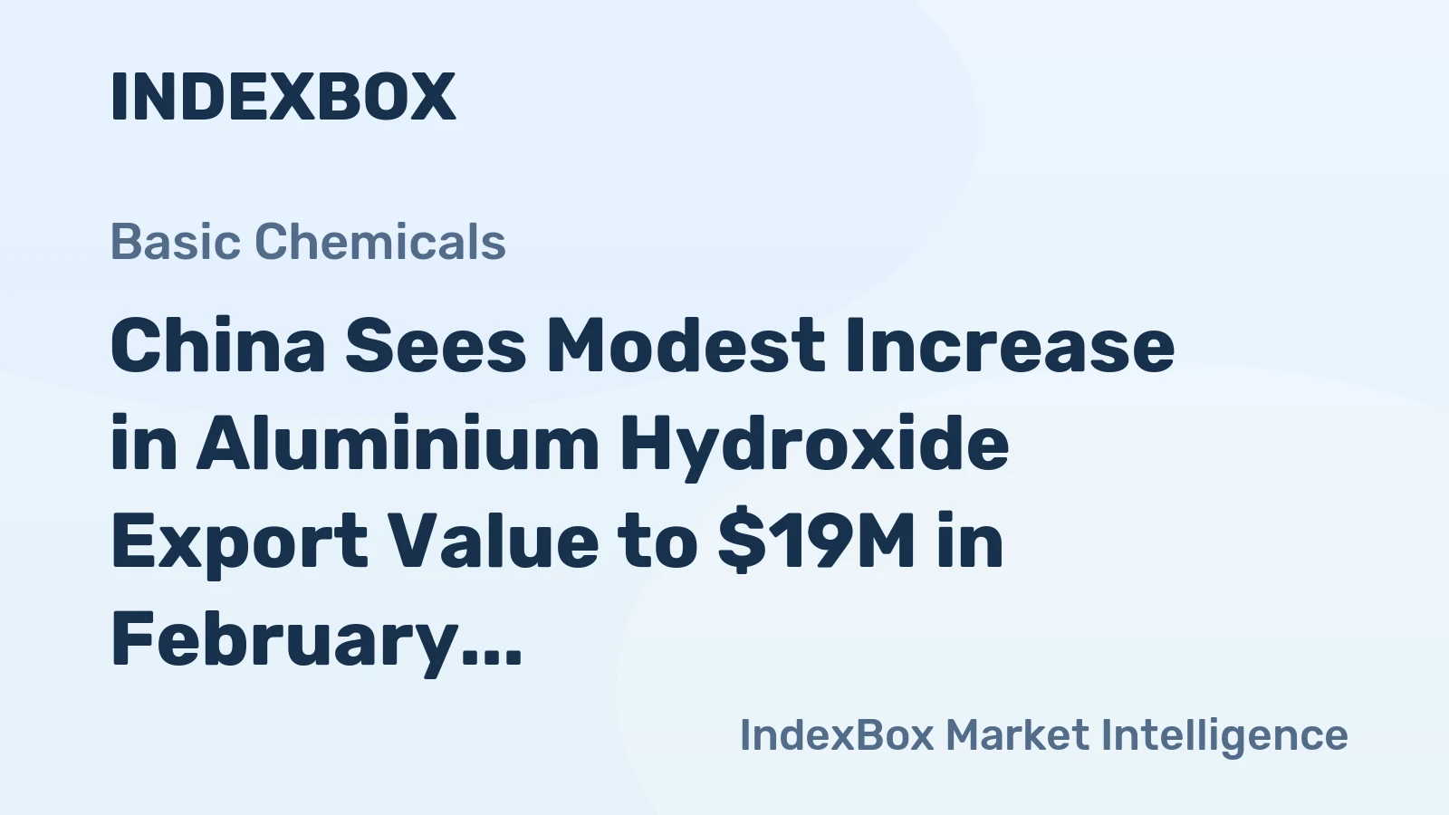 China Sees Modest Increase in Aluminium Hydroxide Export Value to $19M in February 2023
