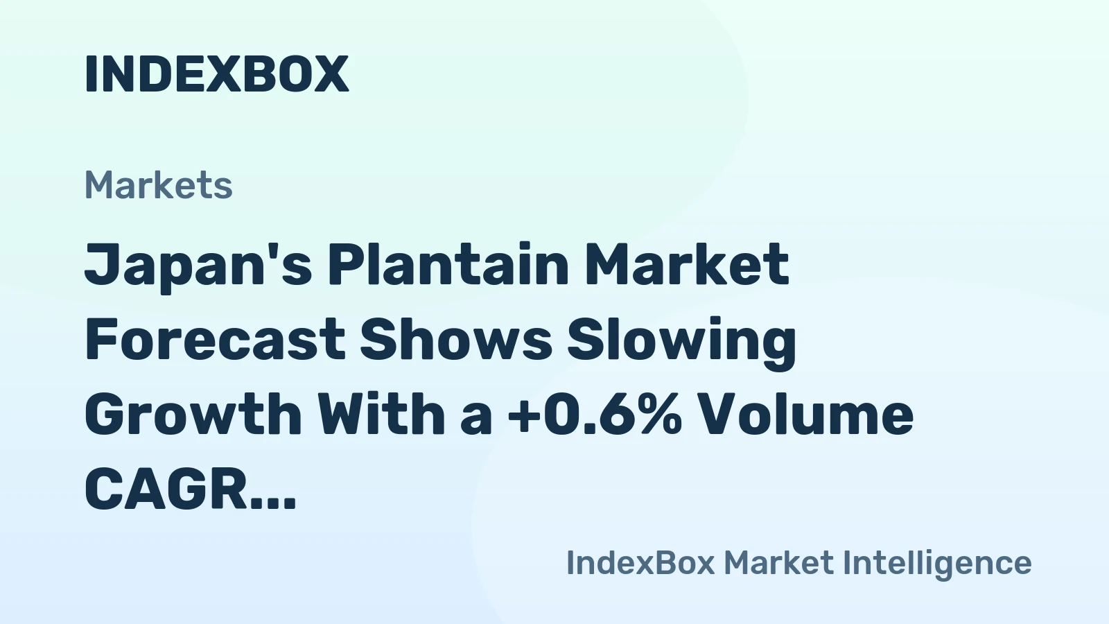 Japan's Plantain Market Forecast Shows Slowing Growth With a +0.6% Volume CAGR