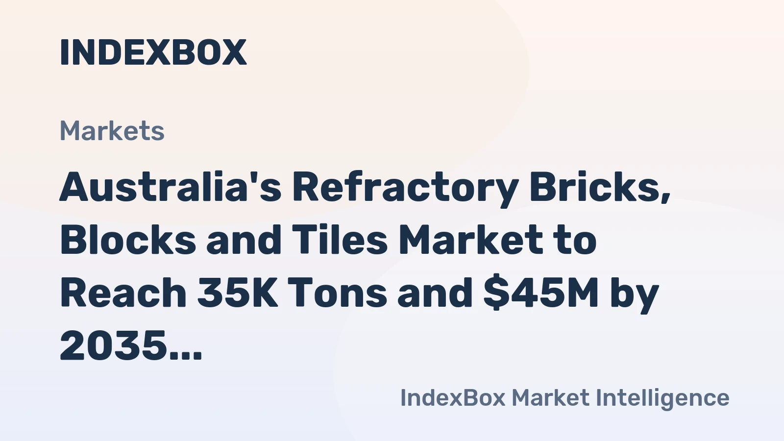 Australia's Refractory Bricks, Blocks and Tiles Market to Reach 35K Tons and $45M by 2035