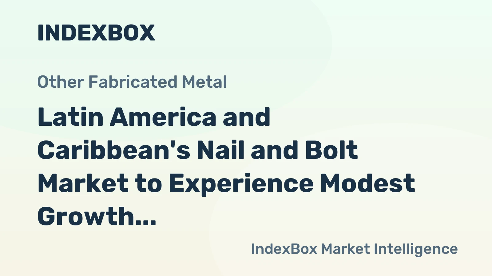 Latin America and Caribbean's Nail and Bolt Market to Experience Modest Growth with a CAGR of +0.6%