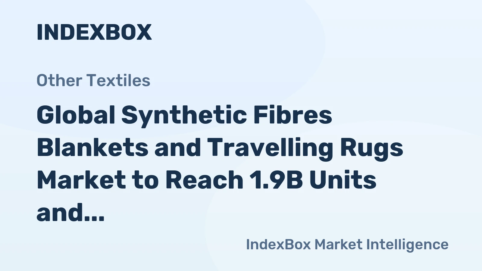 Global Synthetic Fibres Blankets and Travelling Rugs Market to Reach 1.9B Units and $10.5B by 2035