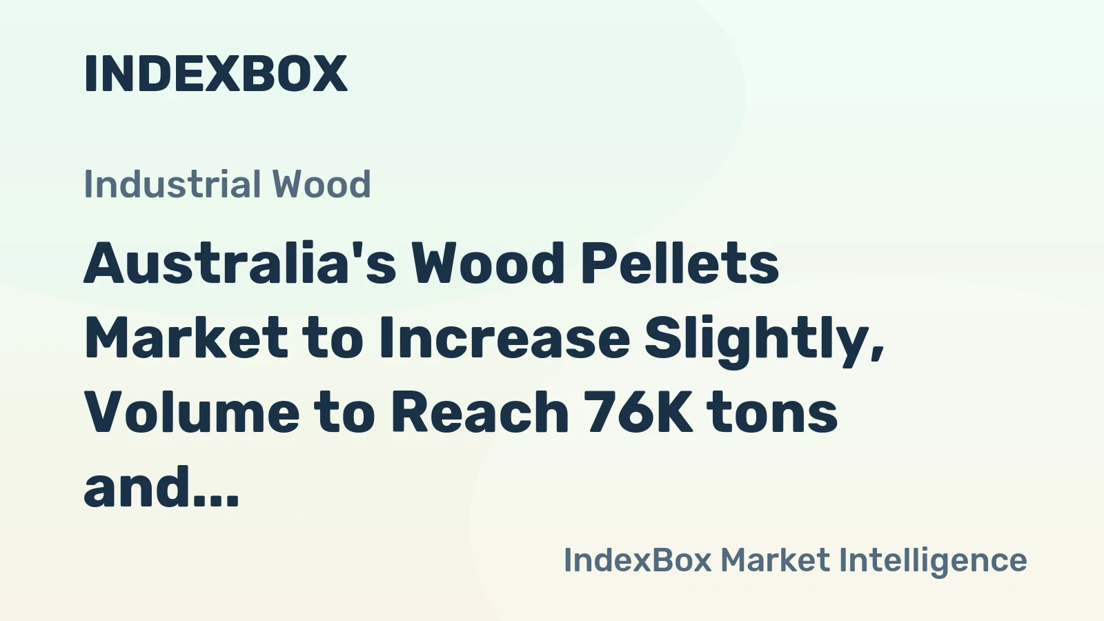 Australia's Wood Pellets Market to Increase Slightly, Volume to Reach 76K tons and Value to Hit $19M by 2035