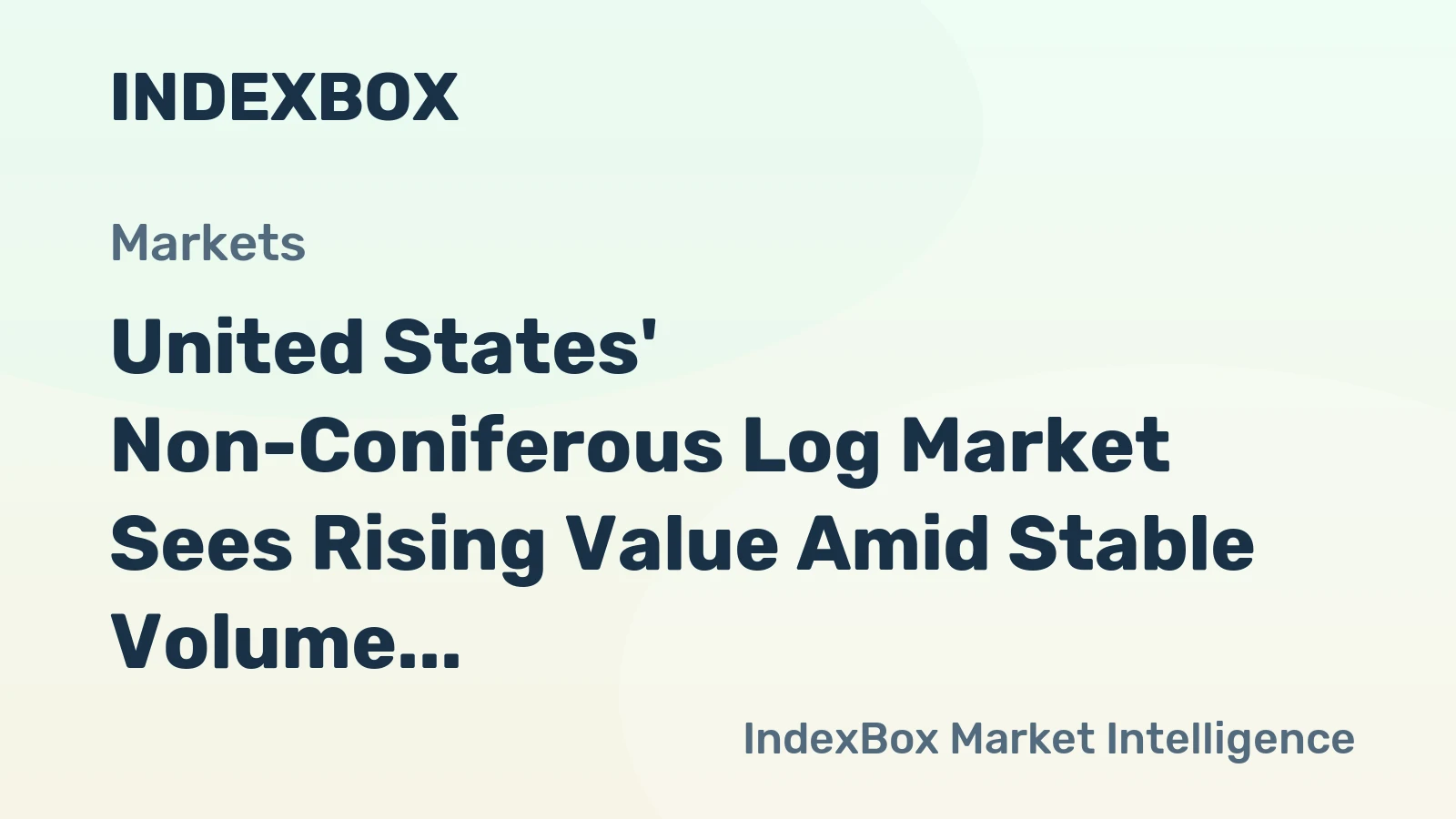 United States' Non-Coniferous Log Market Sees Rising Value Amid Stable Volume Forecast