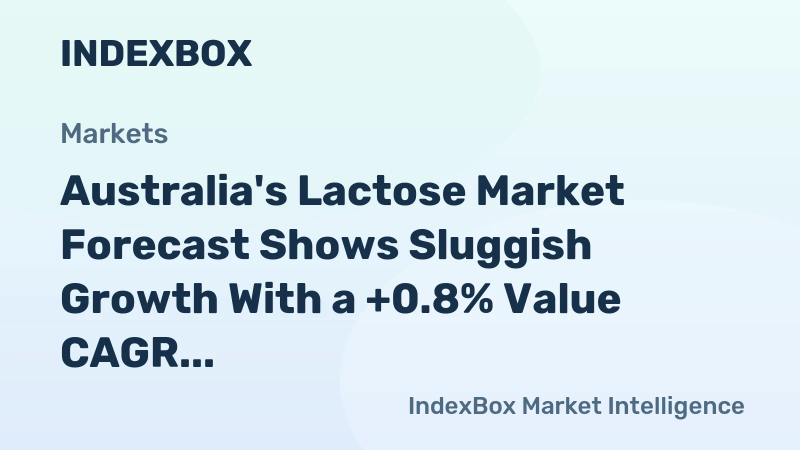 Australia's Lactose Market Forecast Shows Sluggish Growth With a +0.8% Value CAGR