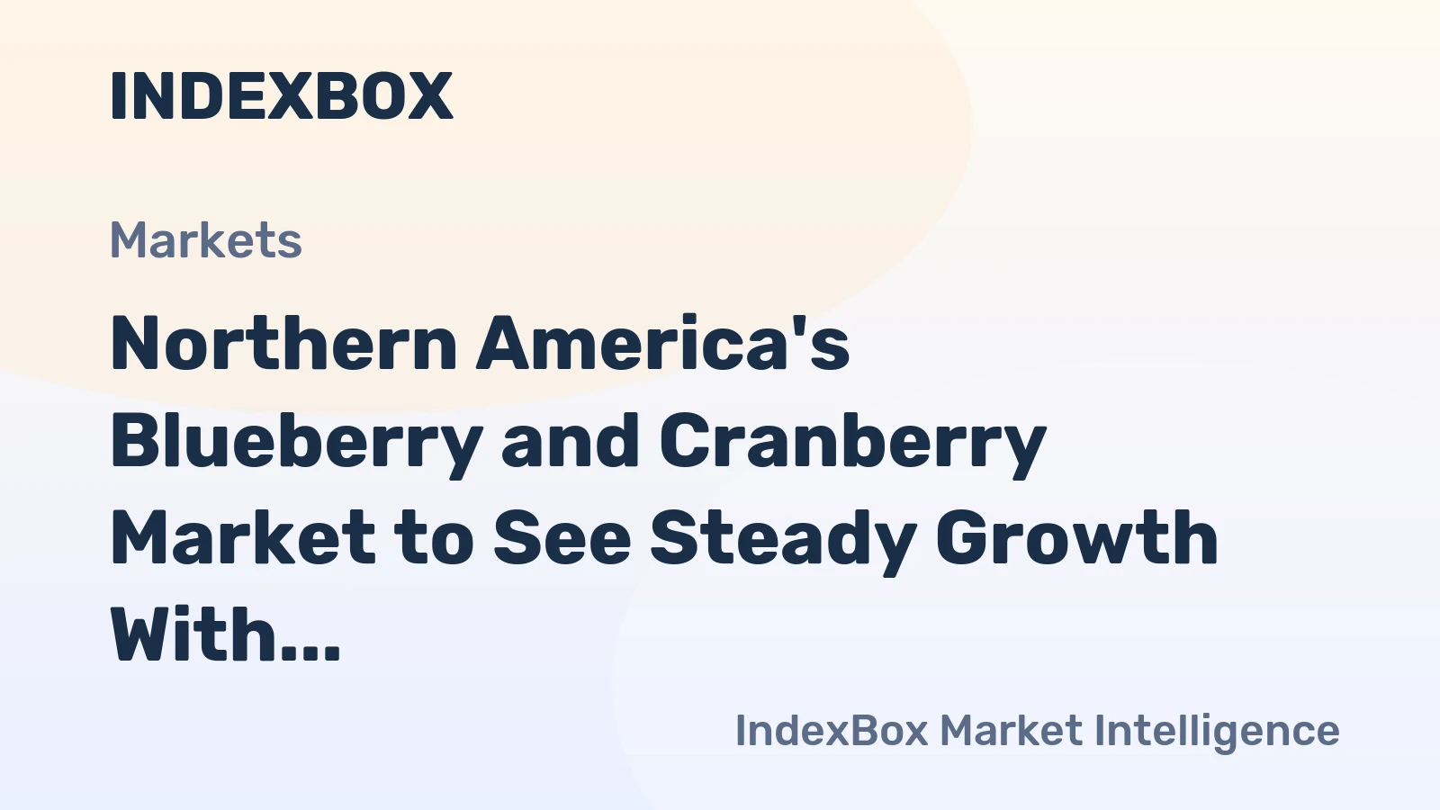 Northern America's Blueberry and Cranberry Market to See Steady Growth With a 2.6% Volume CAGR
