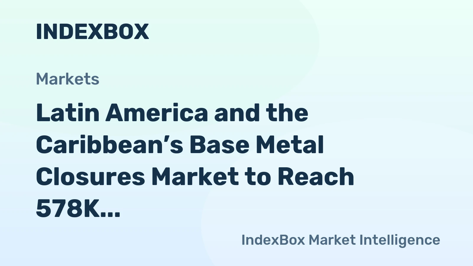 Latin America and the Caribbean’s Base Metal Closures Market to Reach 578K Tons and $4.7B by 2035