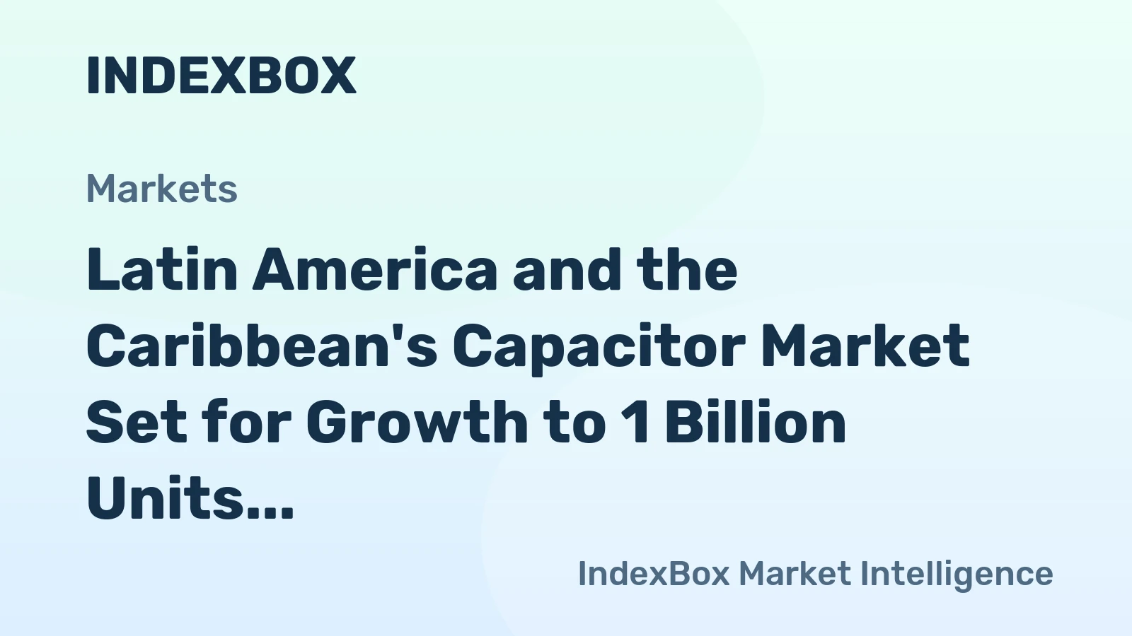 Latin America and the Caribbean's Capacitor Market Set for Growth to 1 Billion Units and $14.7 Billion by 2035