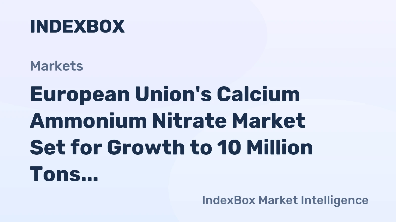 European Union's Calcium Ammonium Nitrate Market Set for Growth to 10 Million Tons and $3.5 Billion