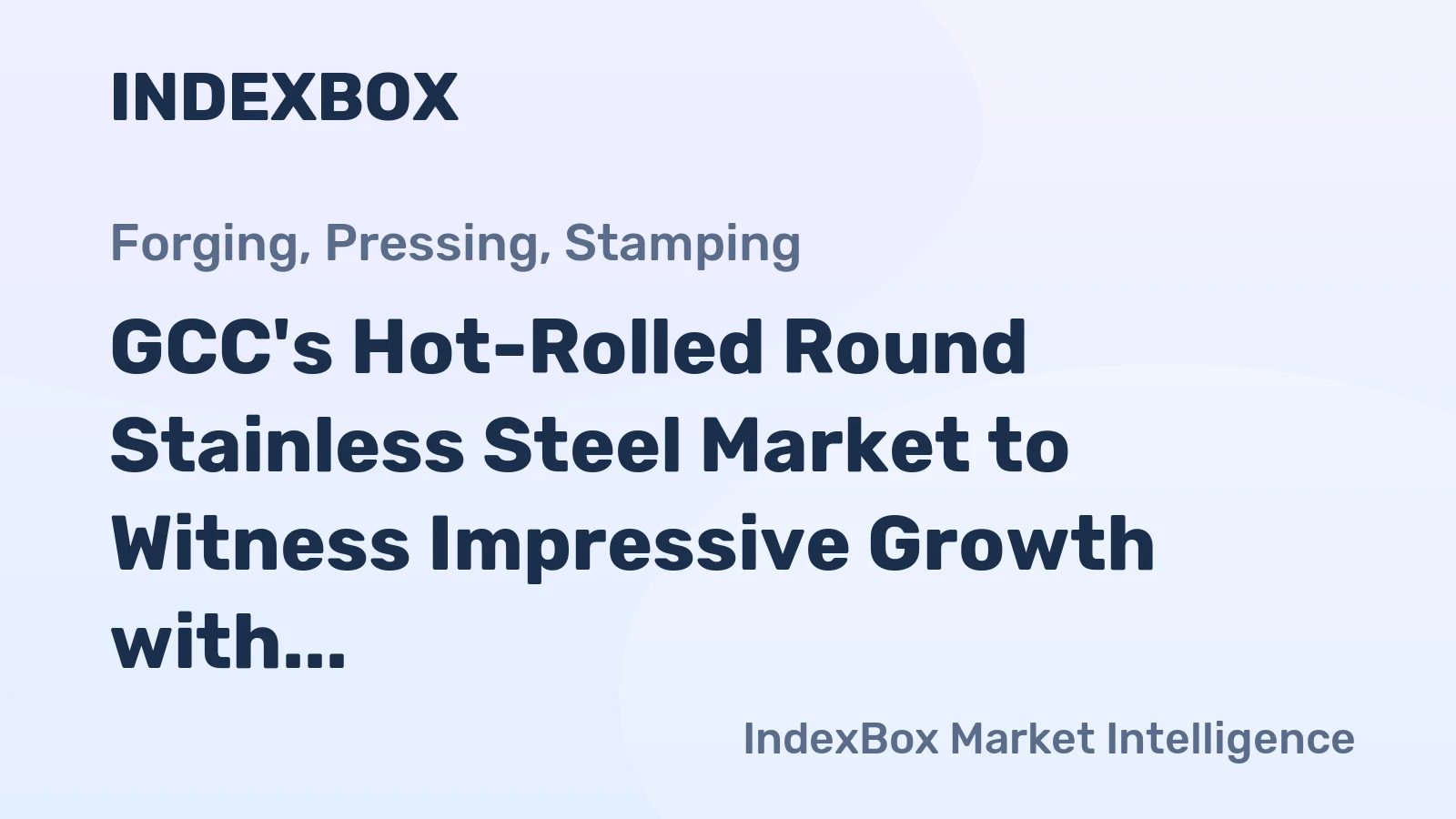 GCC's Hot-Rolled Round Stainless Steel Market to Witness Impressive Growth with a CAGR of +24.5%