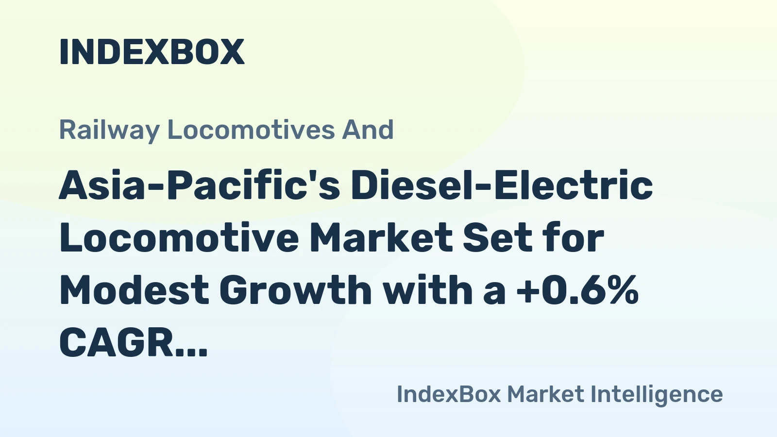 Asia-Pacific's Diesel-Electric Locomotive Market Set for Modest Growth with a +0.6% CAGR