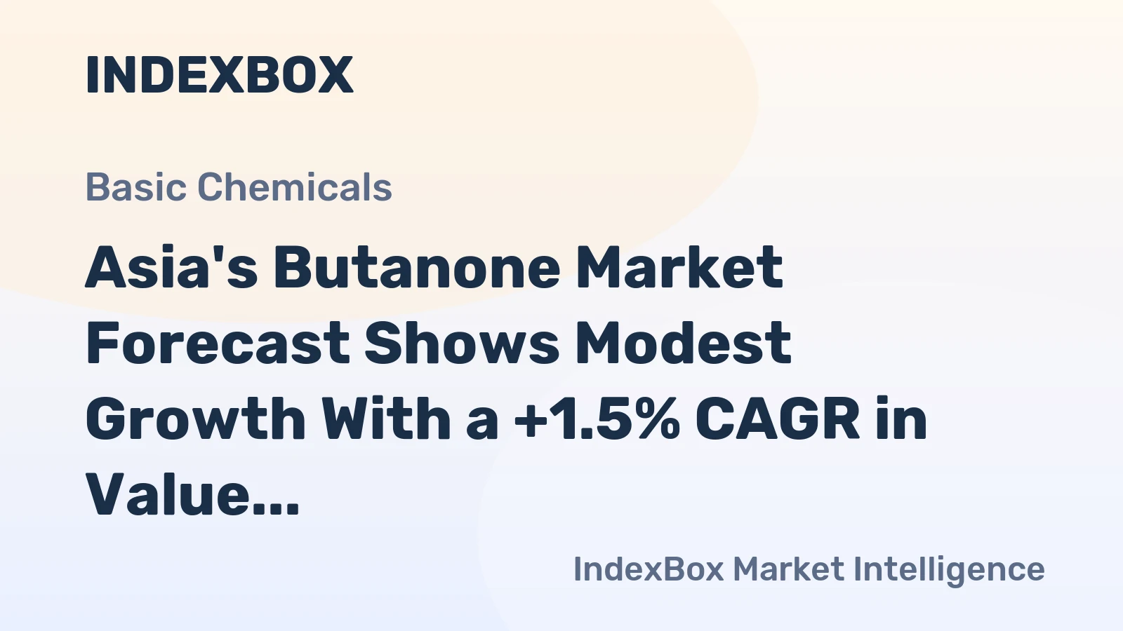 Asia's Butanone Market Forecast Shows Modest Growth With a +1.5% CAGR in Value