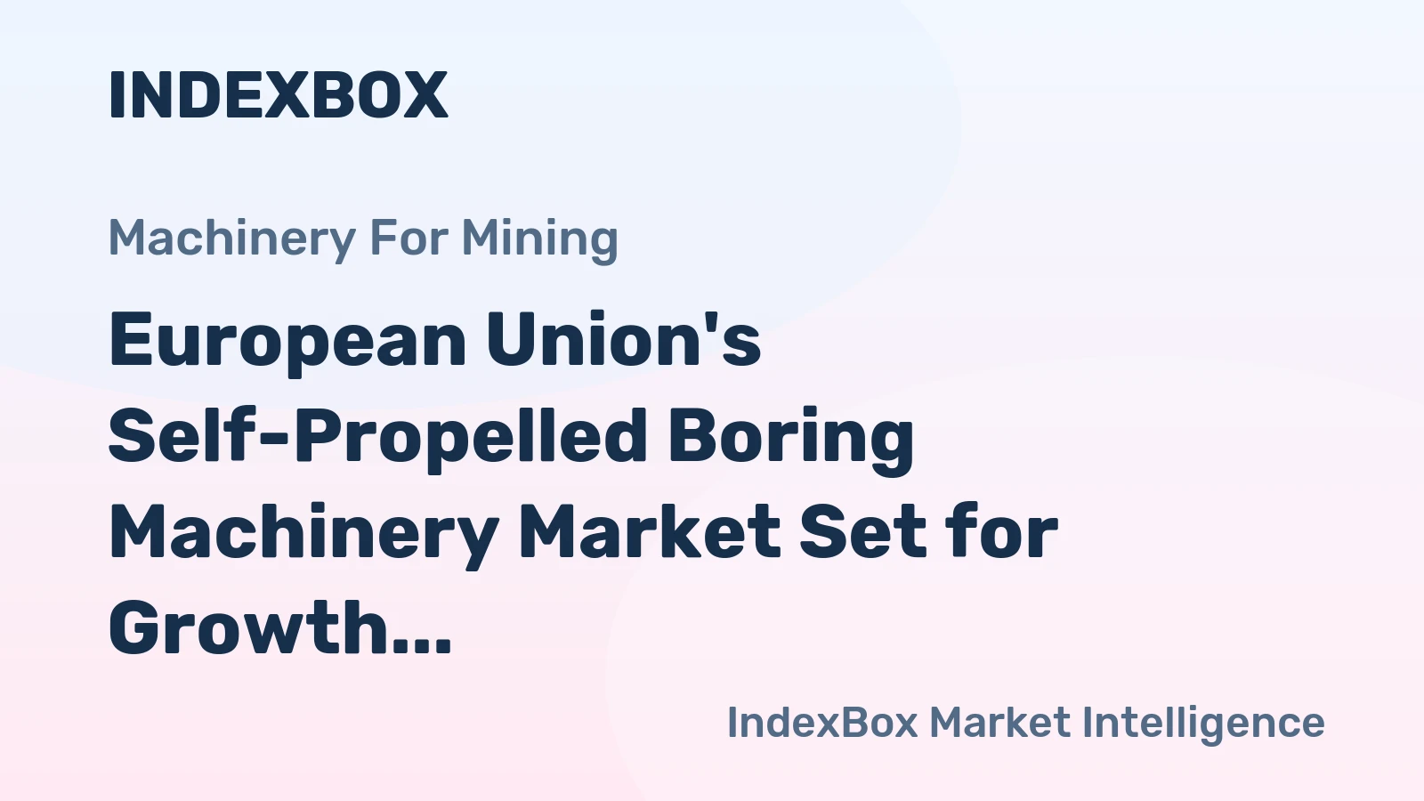 European Union's Self-Propelled Boring Machinery Market Set for Growth to 4K Units Valued at $1.2B