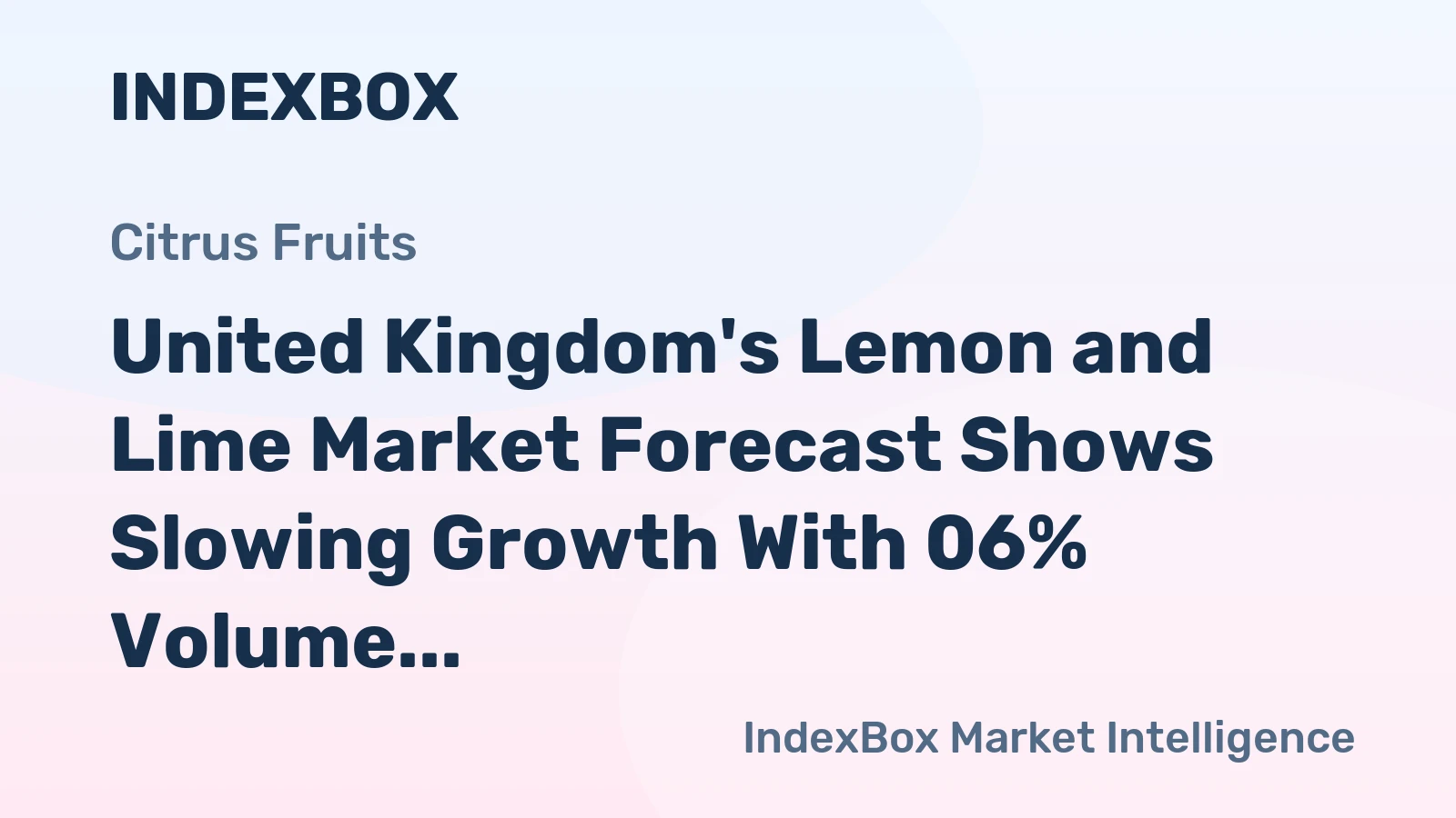 United Kingdom's Lemon and Lime Market Forecast Shows Slowing Growth With 06% Volume CAGR