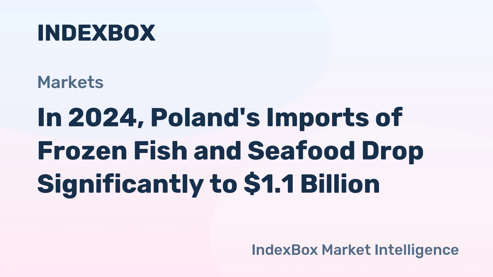 In 2024, Poland's Imports of Frozen Fish and Seafood Drop Significantly to $1.1 Billion