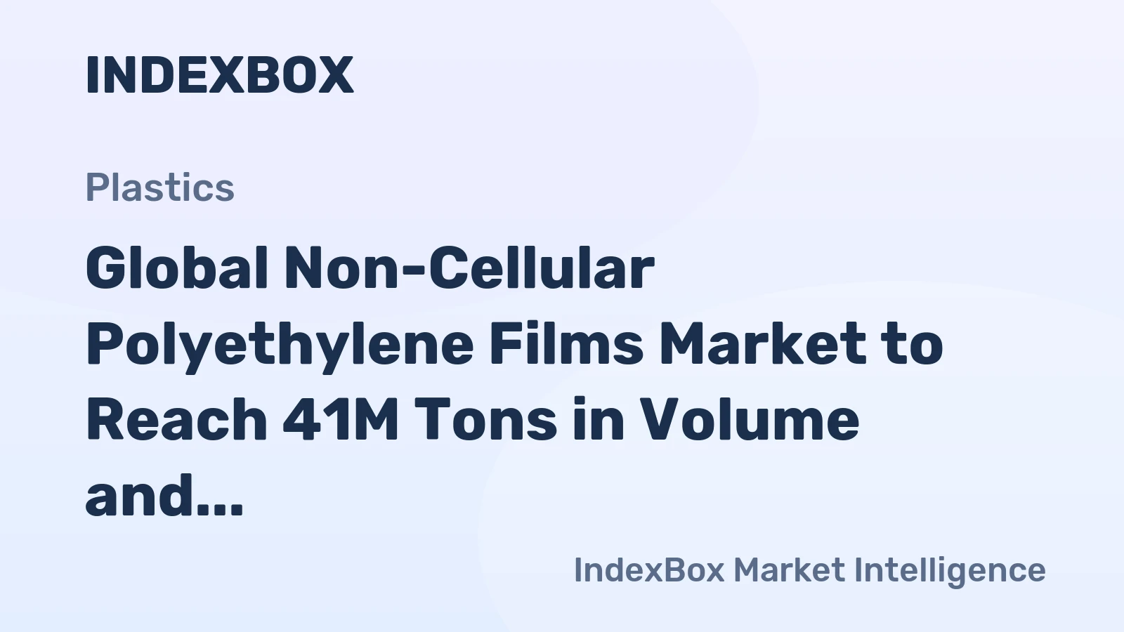 Global Non-Cellular Polyethylene Films Market to Reach 41M Tons in Volume and $133.8B in Value by 2035