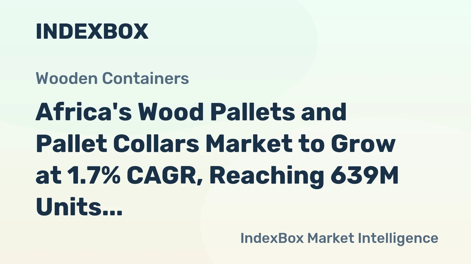 Africa's Wood Pallets and Pallet Collars Market to Grow at 1.7% CAGR, Reaching 639M Units by 2035