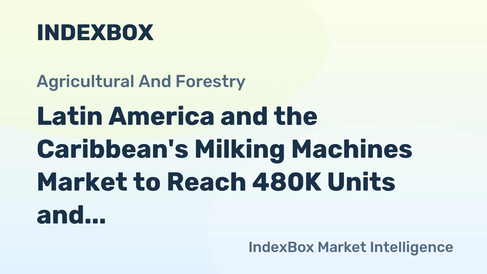 Latin America and the Caribbean's Milking Machines Market to Reach 480K Units and $1.2B by 2035