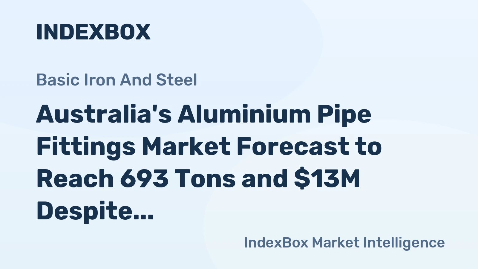 Australia's Aluminium Pipe Fittings Market Forecast to Reach 693 Tons and $13M Despite Recent Contractions