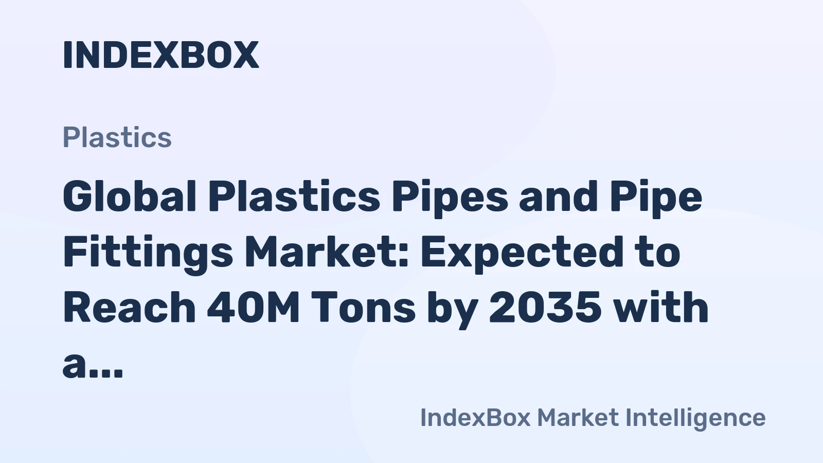 Global Plastics Pipes and Pipe Fittings Market: Expected to Reach 40M Tons by 2035 with a Value of $205.2B