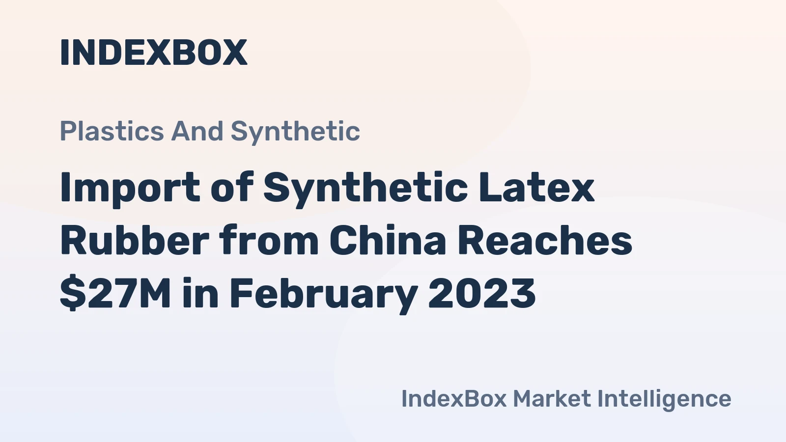 Import of Synthetic Latex Rubber from China Reaches $27M in February 2023