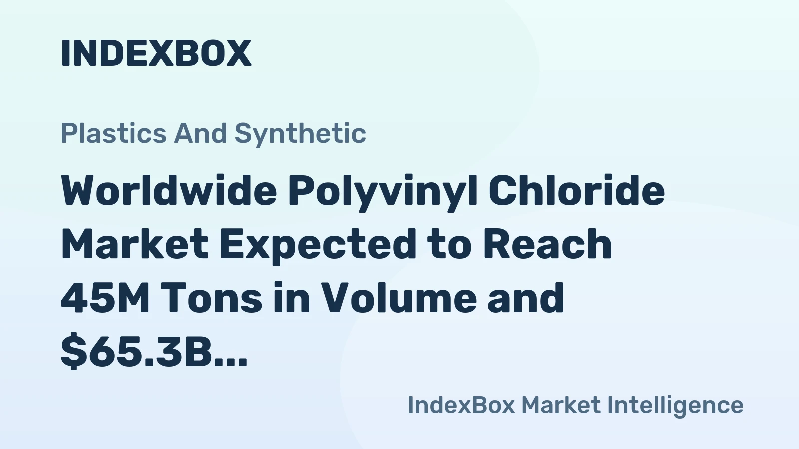 Worldwide Polyvinyl Chloride Market Expected to Reach 45M Tons in Volume and $65.3B in Value by 2035