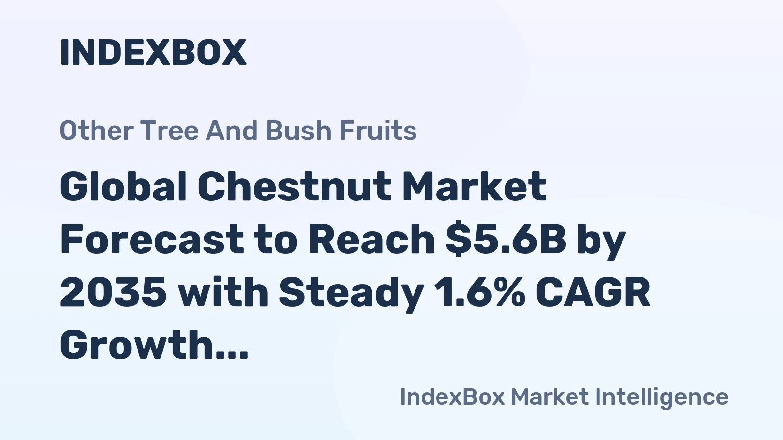 Global Chestnut Market Forecast to Reach $5.6B by 2035 with Steady 1.6% CAGR Growth