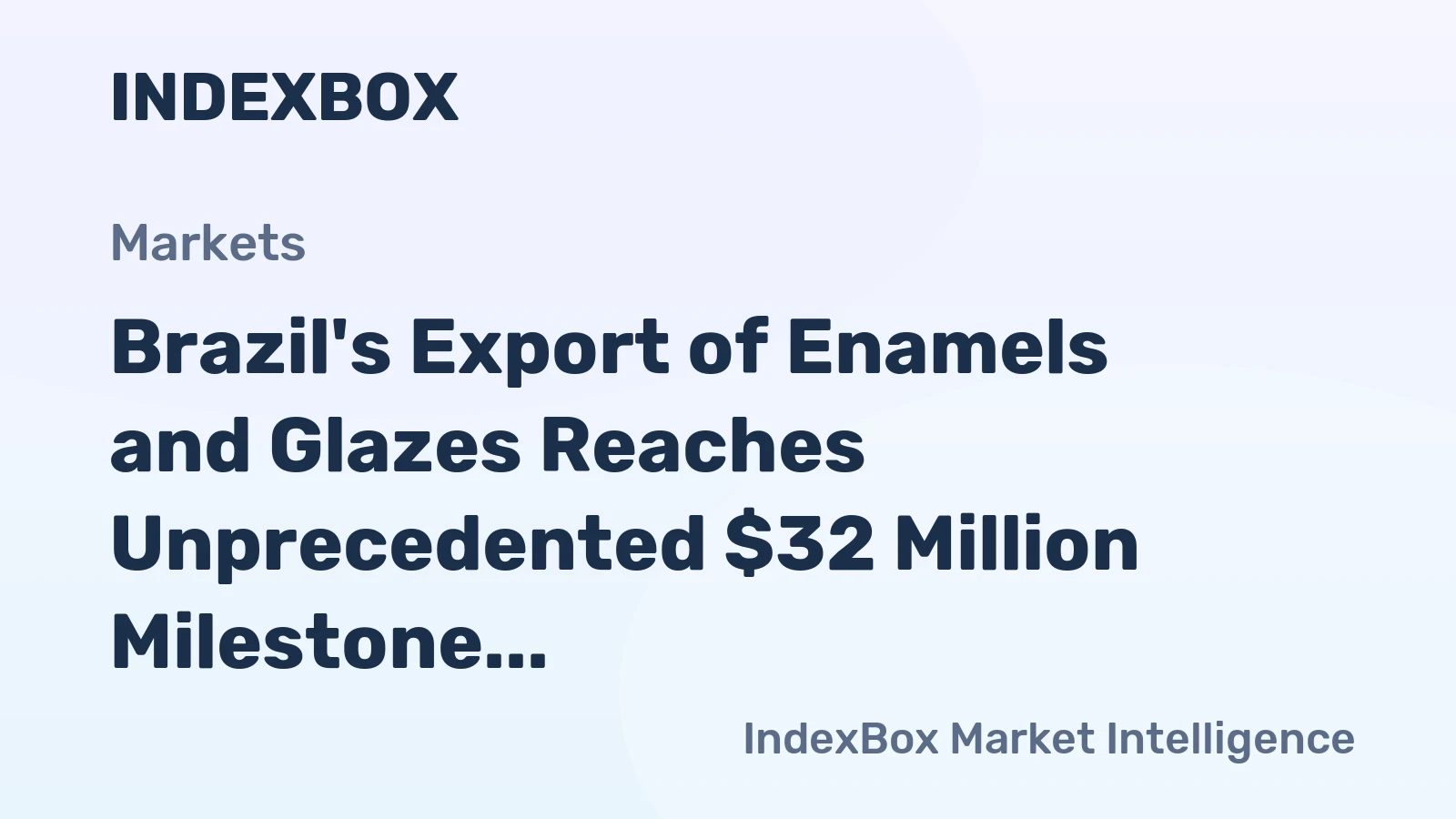 Brazil's Export of Enamels and Glazes Reaches Unprecedented $32 Million Milestone in 2024