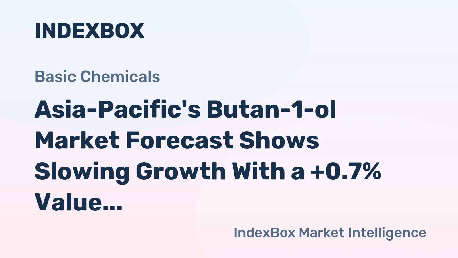 Asia-Pacific's Butan-1-ol Market Forecast Shows Slowing Growth With a +0.7% Value CAGR