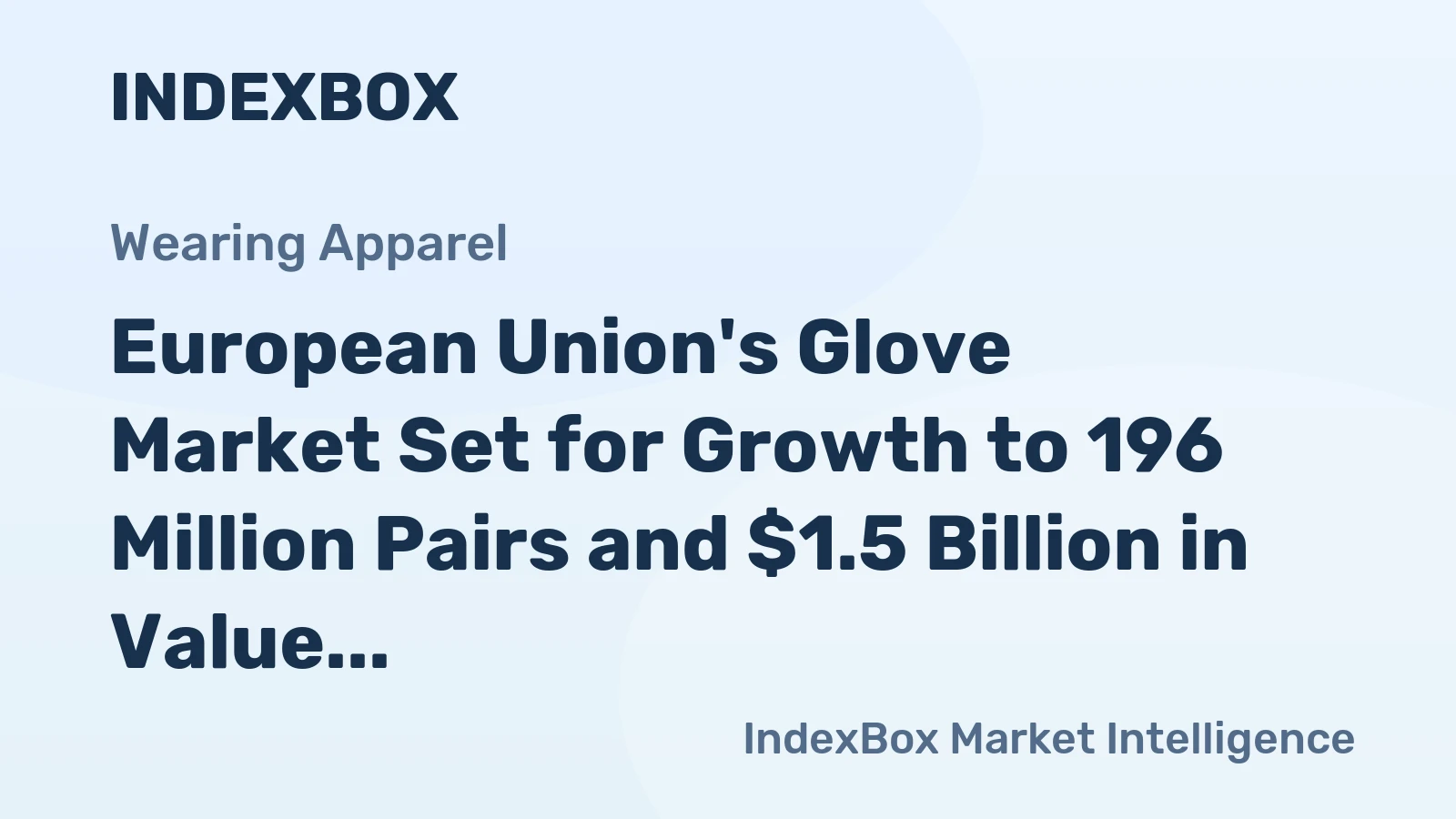 European Union's Glove Market Set for Growth to 196 Million Pairs and $1.5 Billion in Value