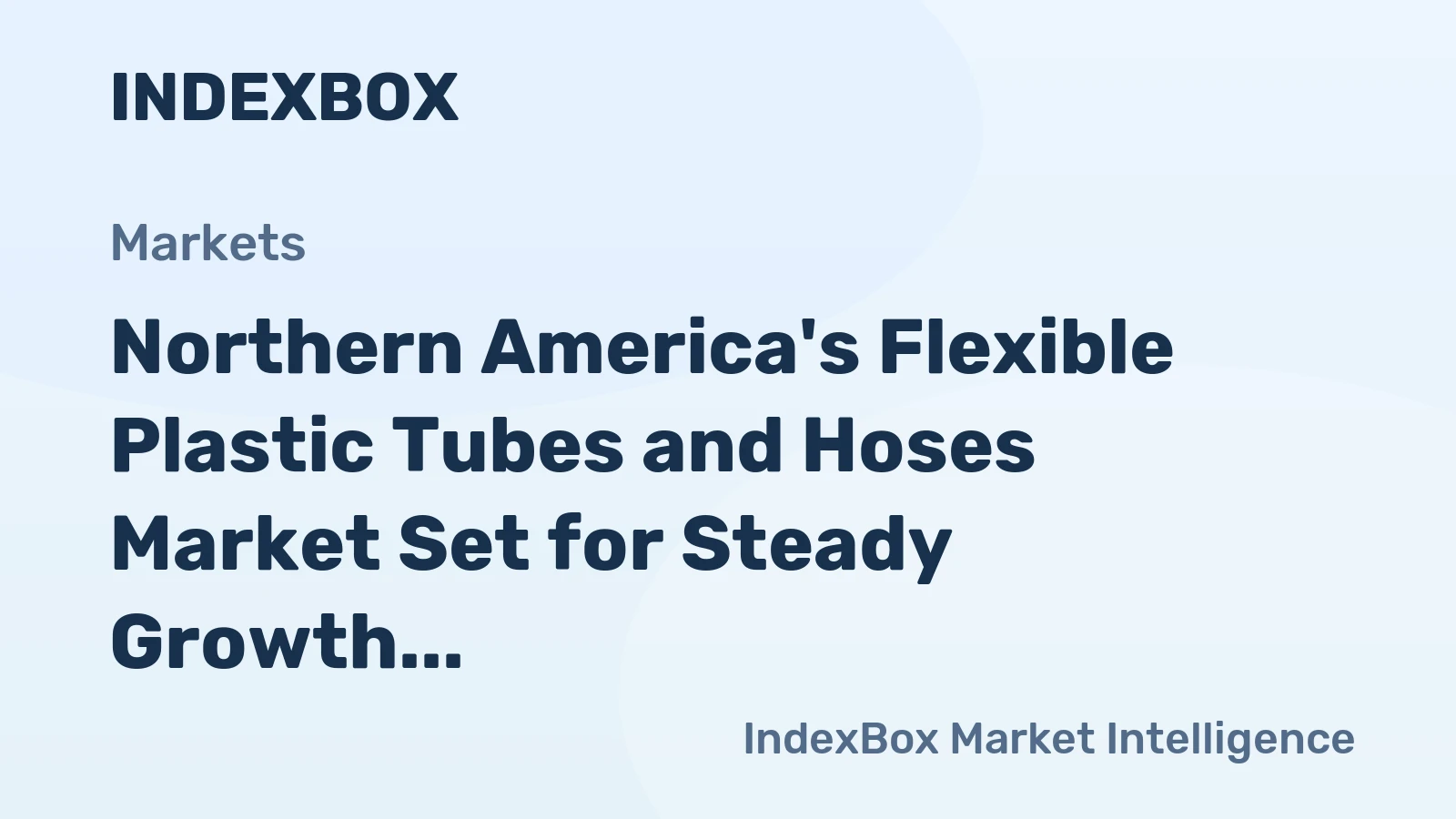 Northern America's Flexible Plastic Tubes and Hoses Market Set for Steady Growth With a 2.1% Volume CAGR