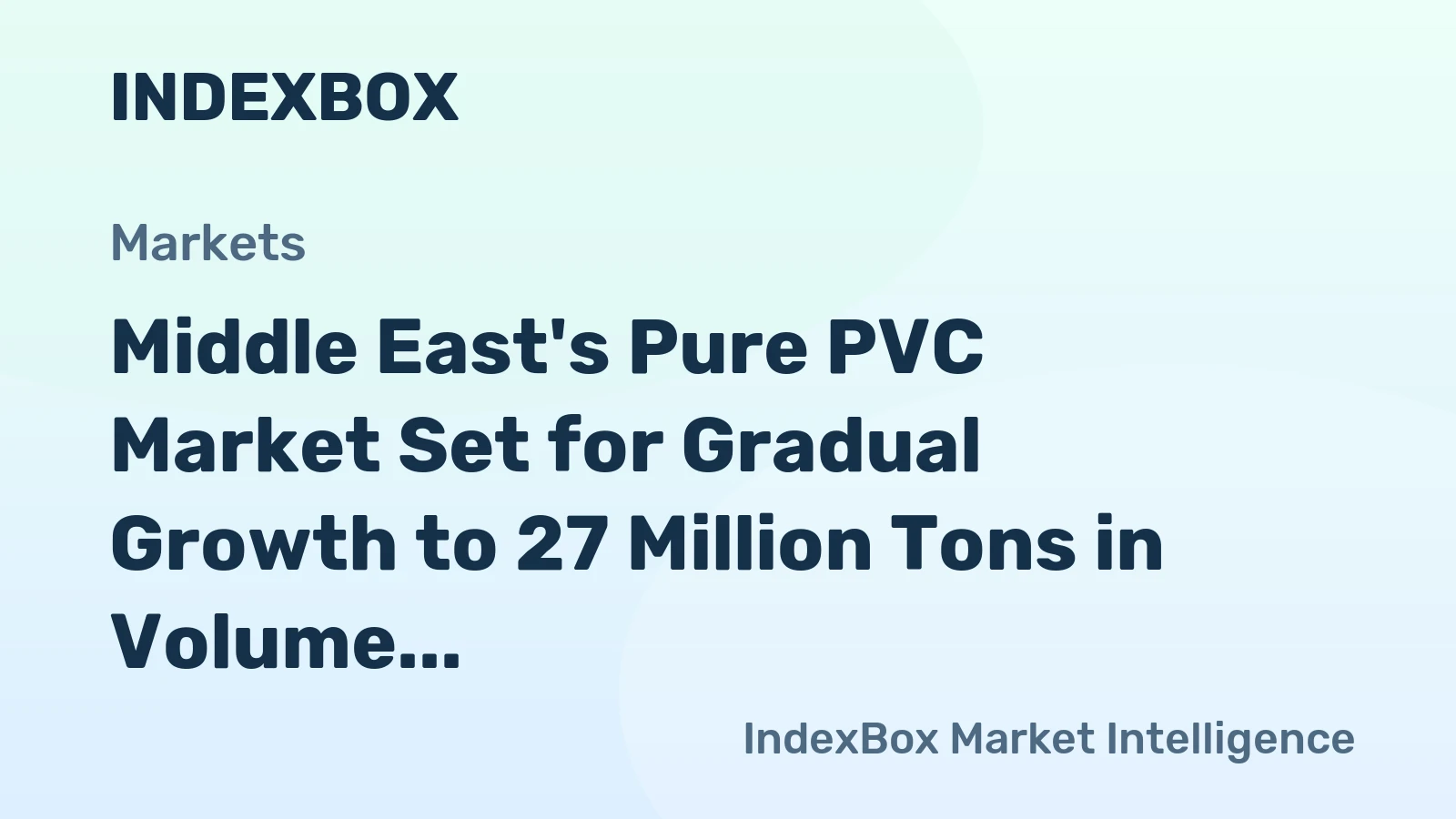 Middle East's Pure PVC Market Set for Gradual Growth to 27 Million Tons in Volume and $28 Billion in Value