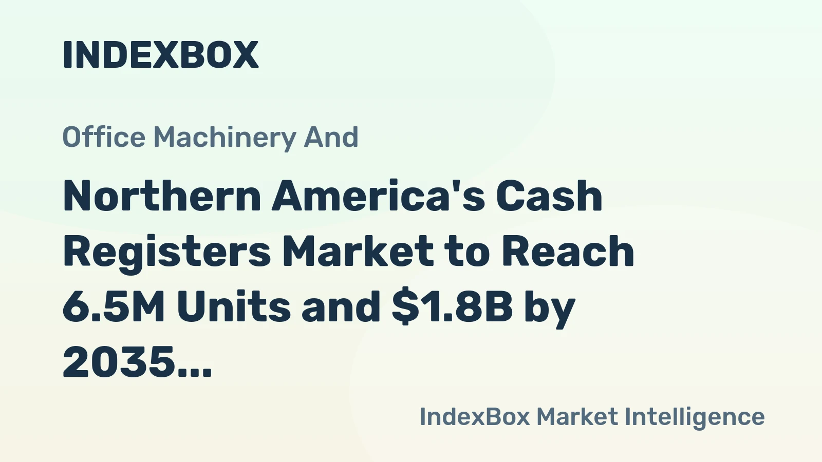 Northern America's Cash Registers Market to Reach 6.5M Units and $1.8B by 2035, Driven by Increasing Demand
