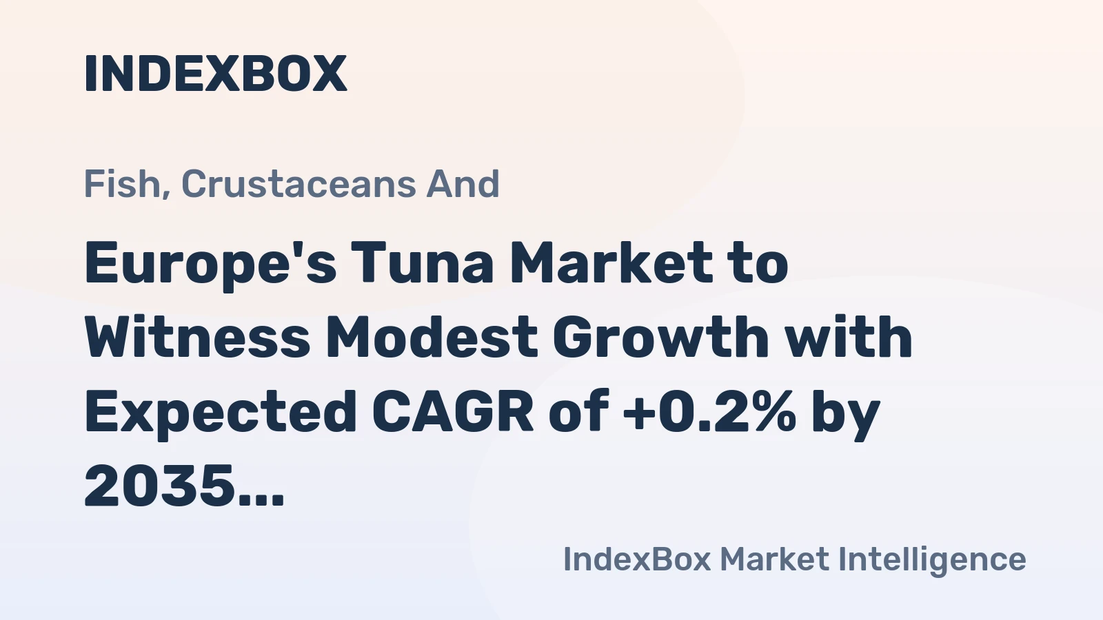 Europe's Tuna Market to Witness Modest Growth with Expected CAGR of +0.2% by 2035