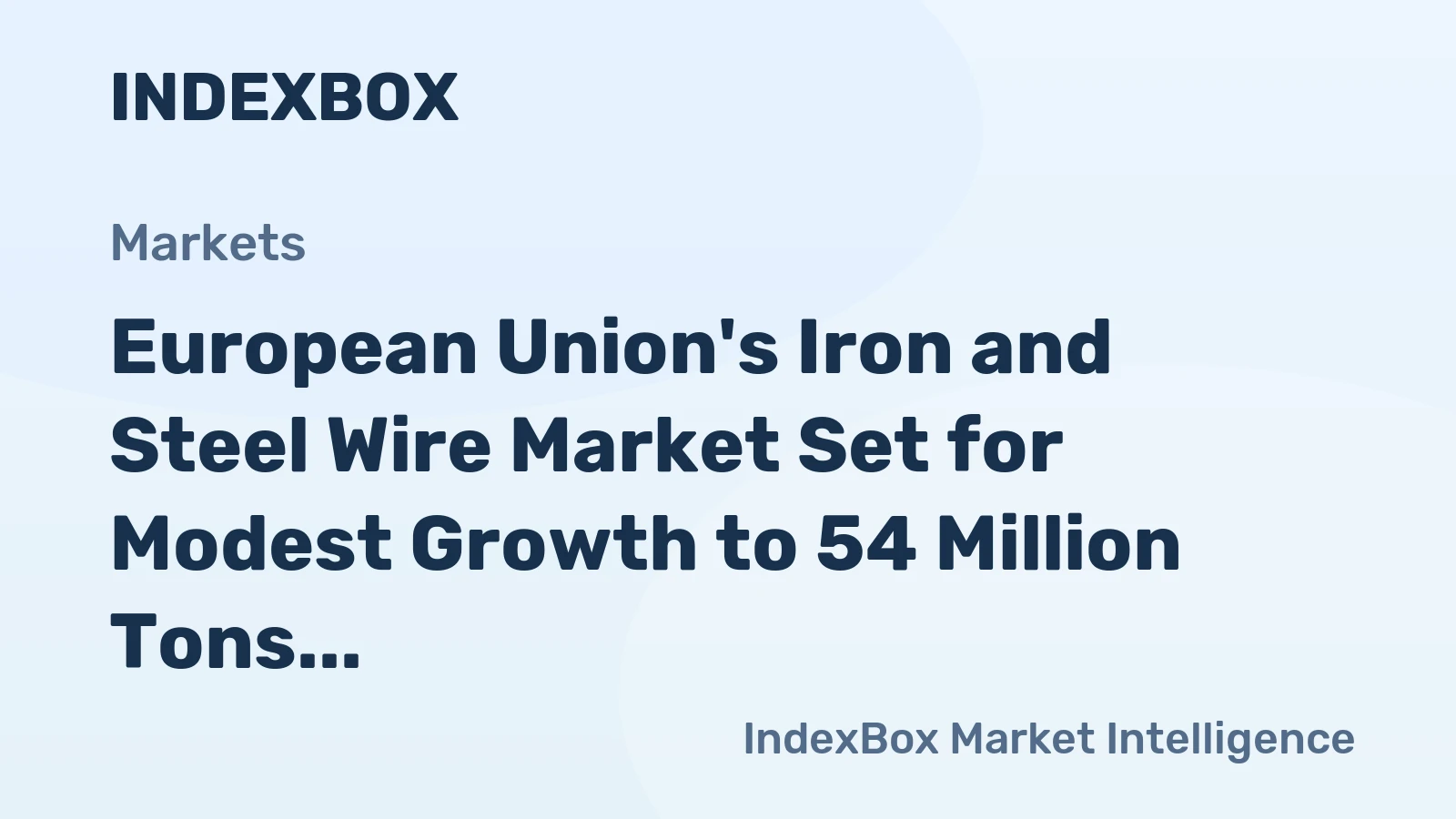 European Union's Iron and Steel Wire Market Set for Modest Growth to 54 Million Tons and $105 Billion
