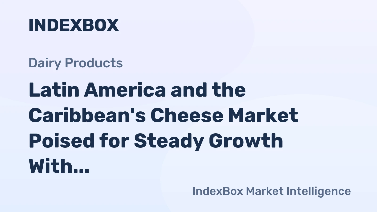 Latin America and the Caribbean's Cheese Market Poised for Steady Growth With 1.5% CAGR in Value