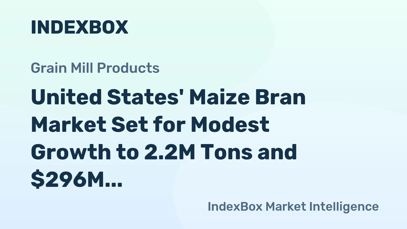 United States' Maize Bran Market Set for Modest Growth to 2.2M Tons and $296M