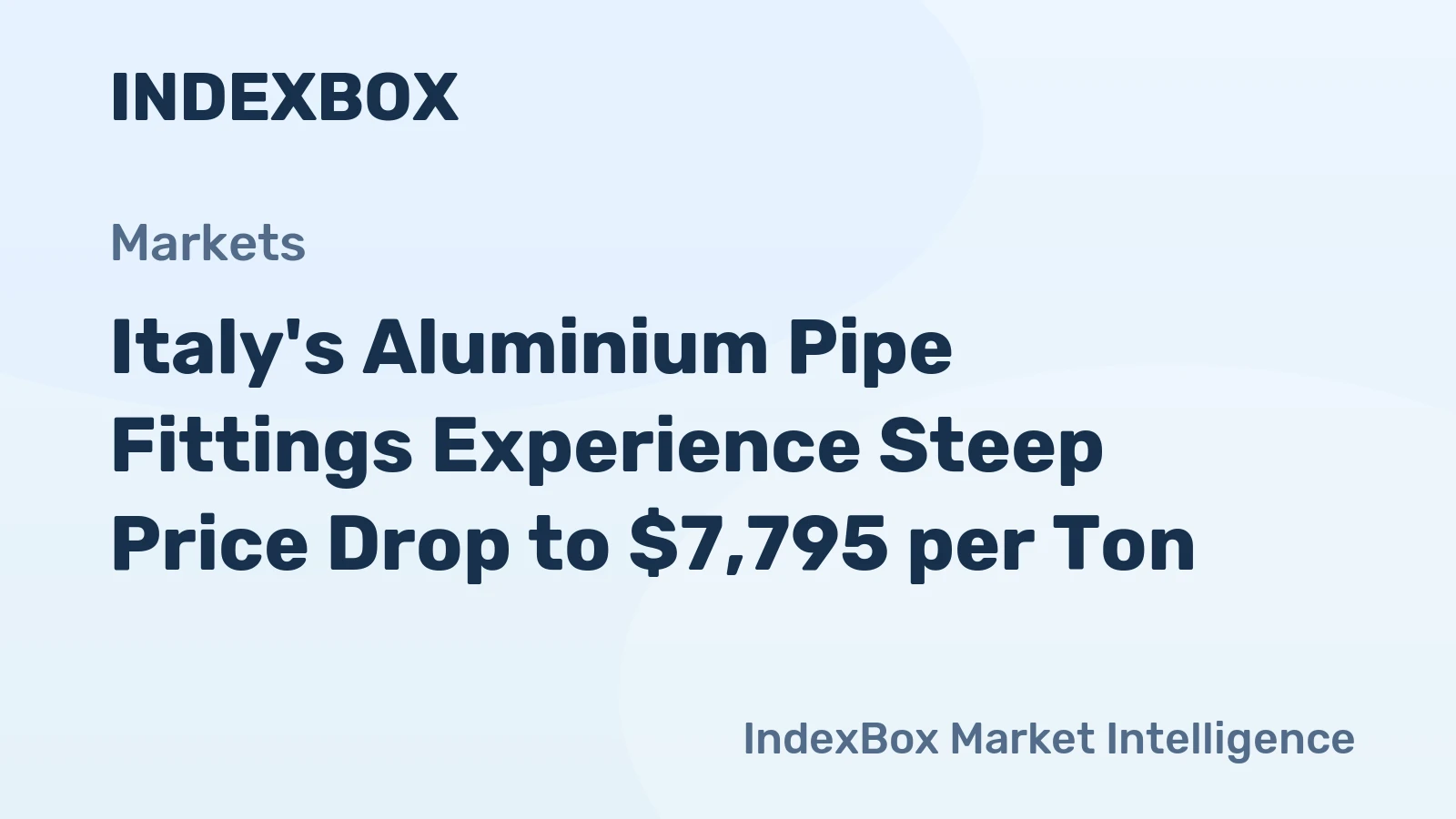 Italy's Aluminium Pipe Fittings Experience Steep Price Drop to $7,795 per Ton