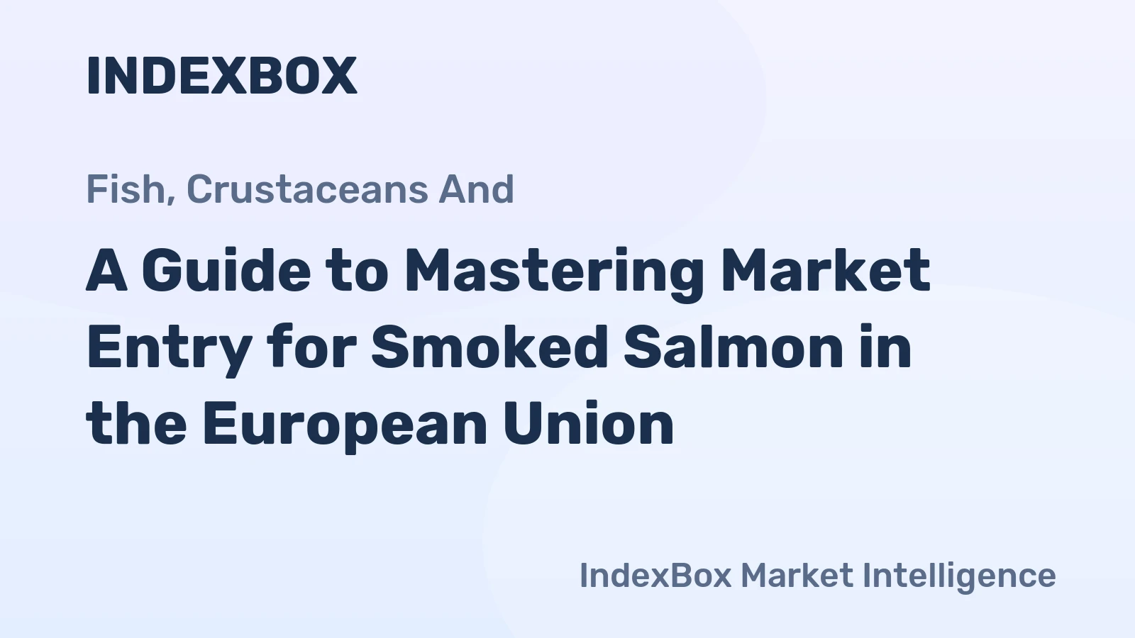 A Guide to Mastering Market Entry for Smoked Salmon in the European Union